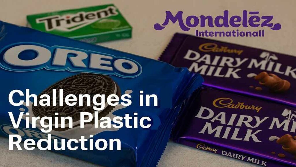 Mondelēz Faces Challenges in Virgin Plastic Reduction